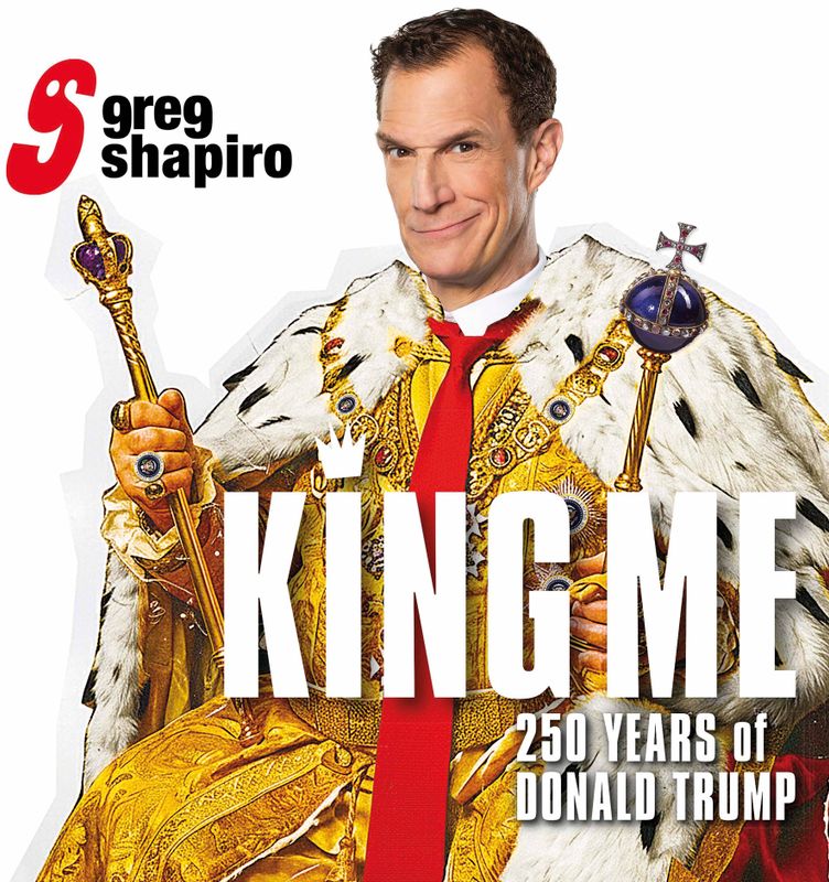 King Me - 250 Years of Donald Trump — Greg Shapiro | theater DE VESTE ...
