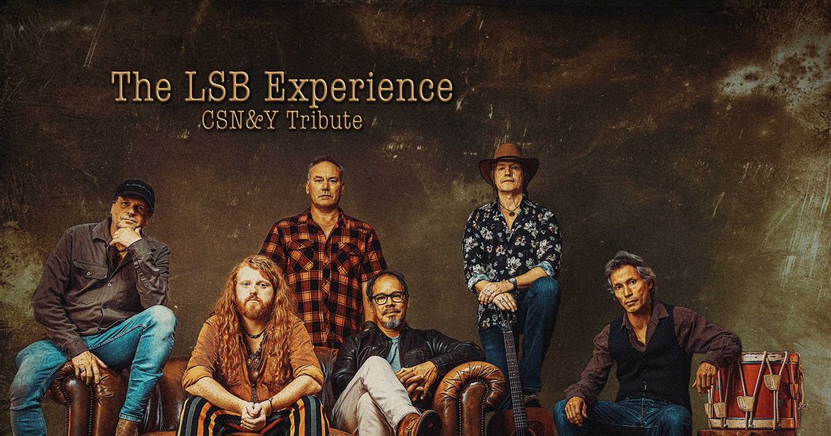 Songs of Crosby, Stills, Nash & Young — The LSB Experience | Theater de ...
